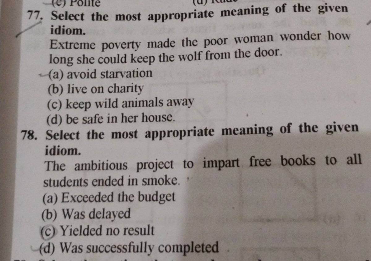 Select the most appropriate meaning of the given idiom. Extreme poverty