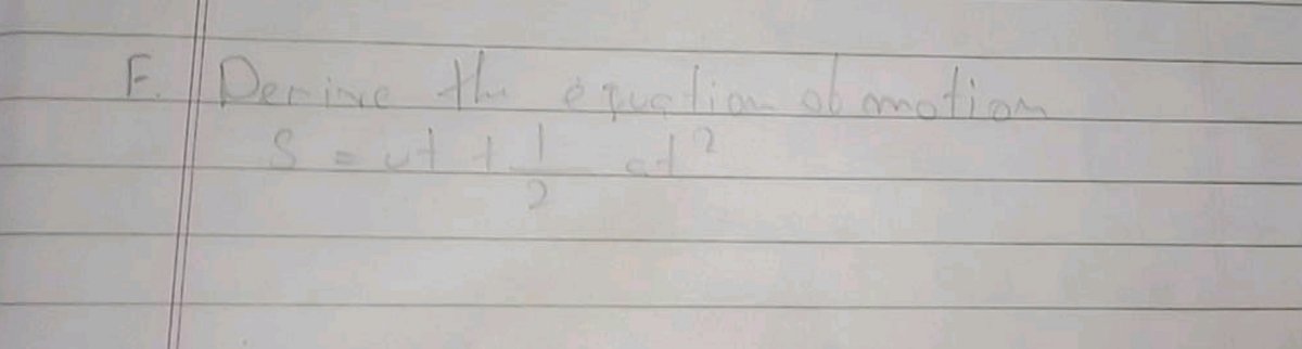 Derive the equation of motion: s = ut + \frac{1}{2}at^2 | Filo