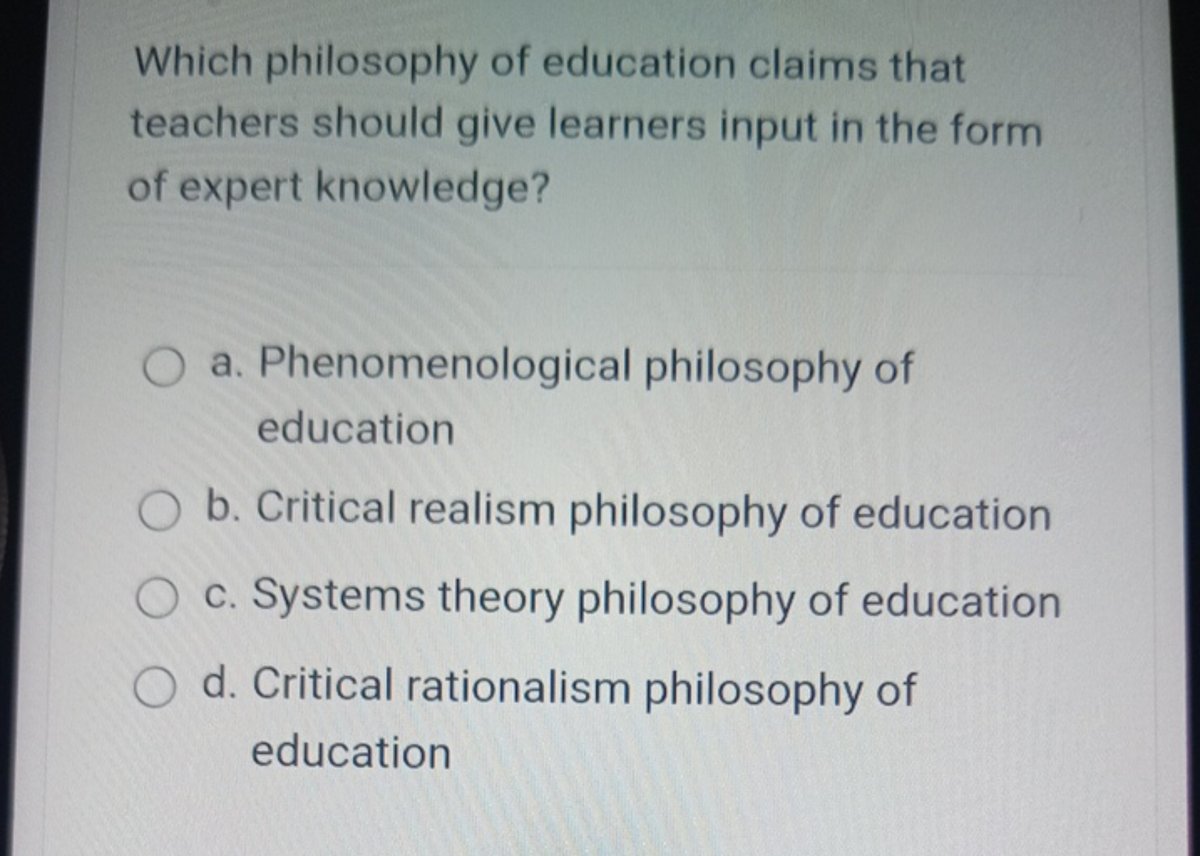 Which philosophy of education claims that teachers should give learners i..