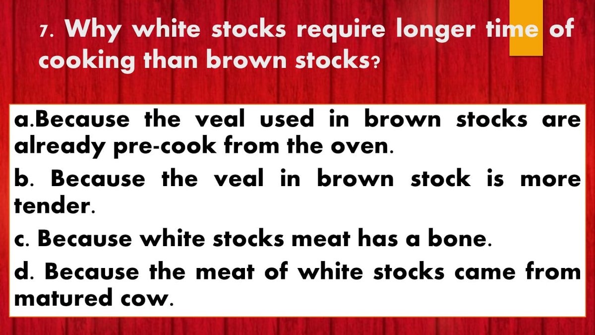 Why white stocks require longer time of cooking than brown stocks? a. Bec..