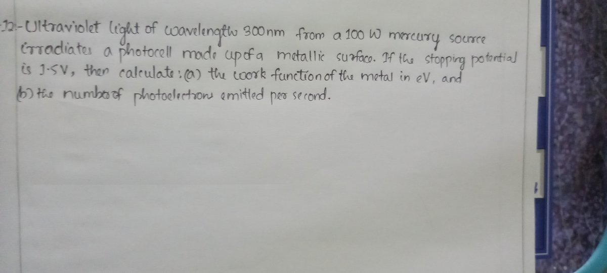 Ultraviolet light of wavelength 300 nm from a 100 W mercury source irradi..