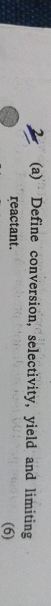 Define conversion, selectivity, yield and limiting reactant. | Filo