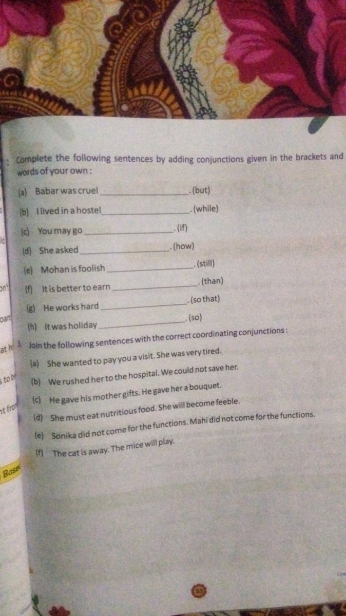 Complete the following sentences by adding conjunctions given in the brac..