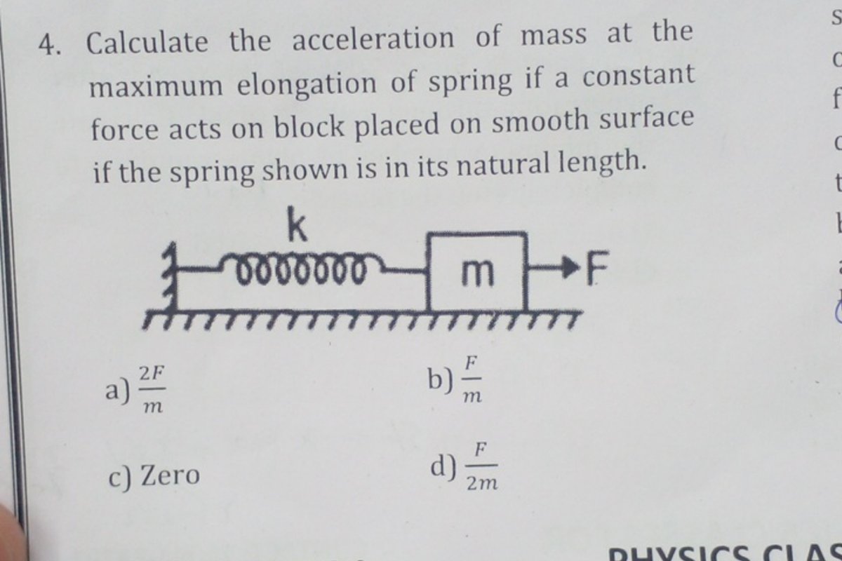 Calculate the acceleration of mass at the maximum elongation of spring if..
