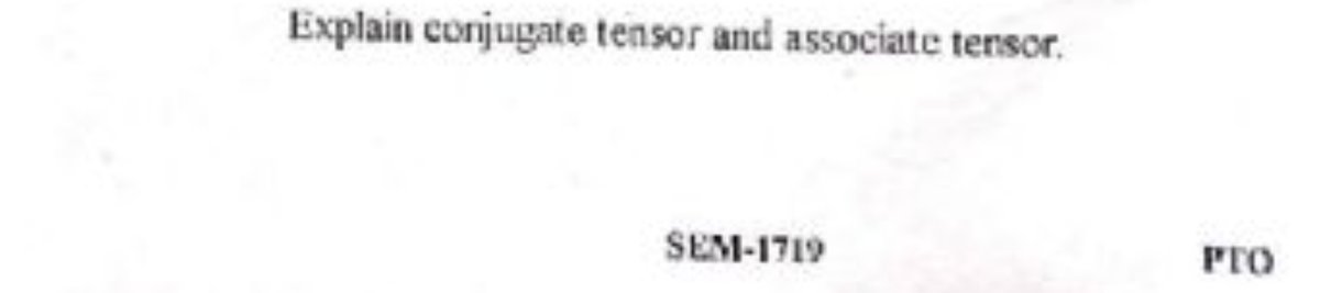Explain conjugate tensor and associate tensor. | Filo