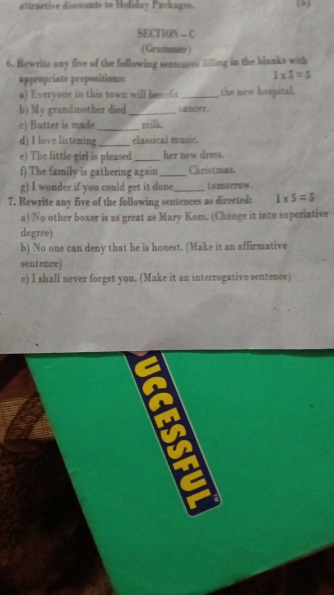 SECTION - C (Grammar) Rewrite any five of the following sentences fillin..