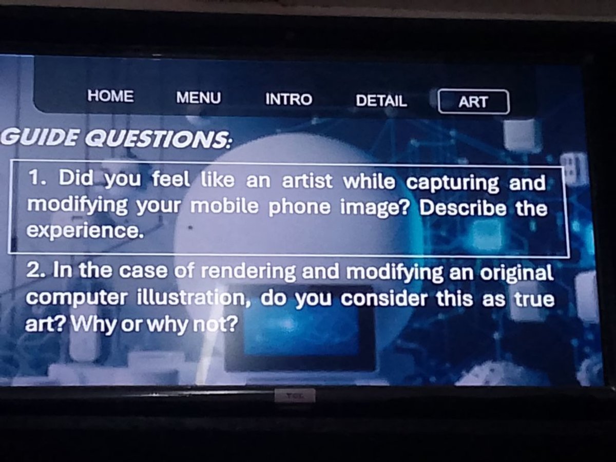 GUIDE QUESTIONS: Did you feel like an artist while capturing and modifyi..