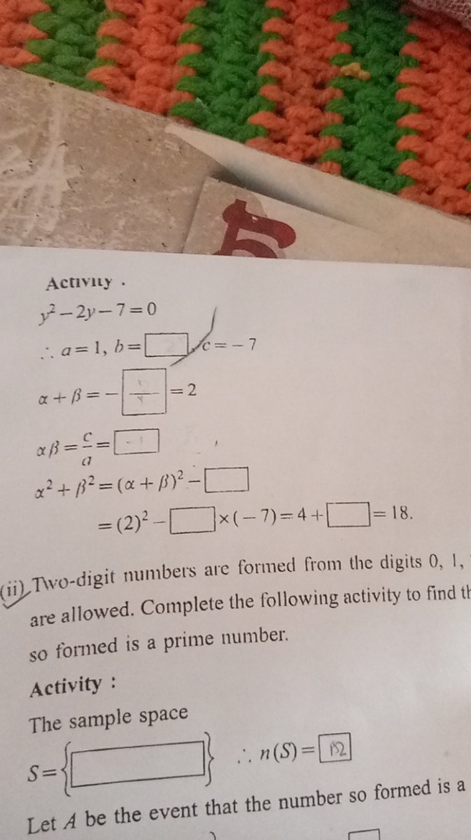 Activity. y² - 2y - 7 = 0 ∴ a = 1, b = [ ] c = -7 α + β = - [ ] = 2 α..