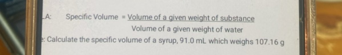 Specific Volume = Volume of a given weight of substance / Volume of a giv..