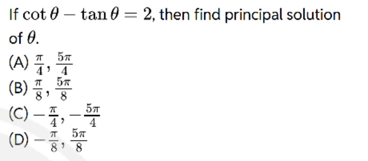 If \cot \theta - \tan \theta = 2, then find the principal solution of \th..
