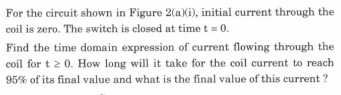 For the circuit shown in Figure 2(a)(i), initial current through the coil..