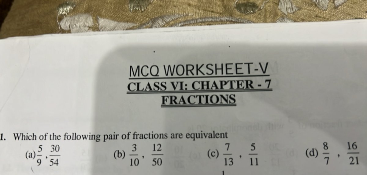 MCQ WORKSHEET-V CLASS VI: CHAPTER - 7 FRACTIONS Which of the following p..