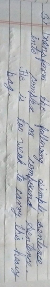 Transform the following simple sentence into complex or compound sentence..