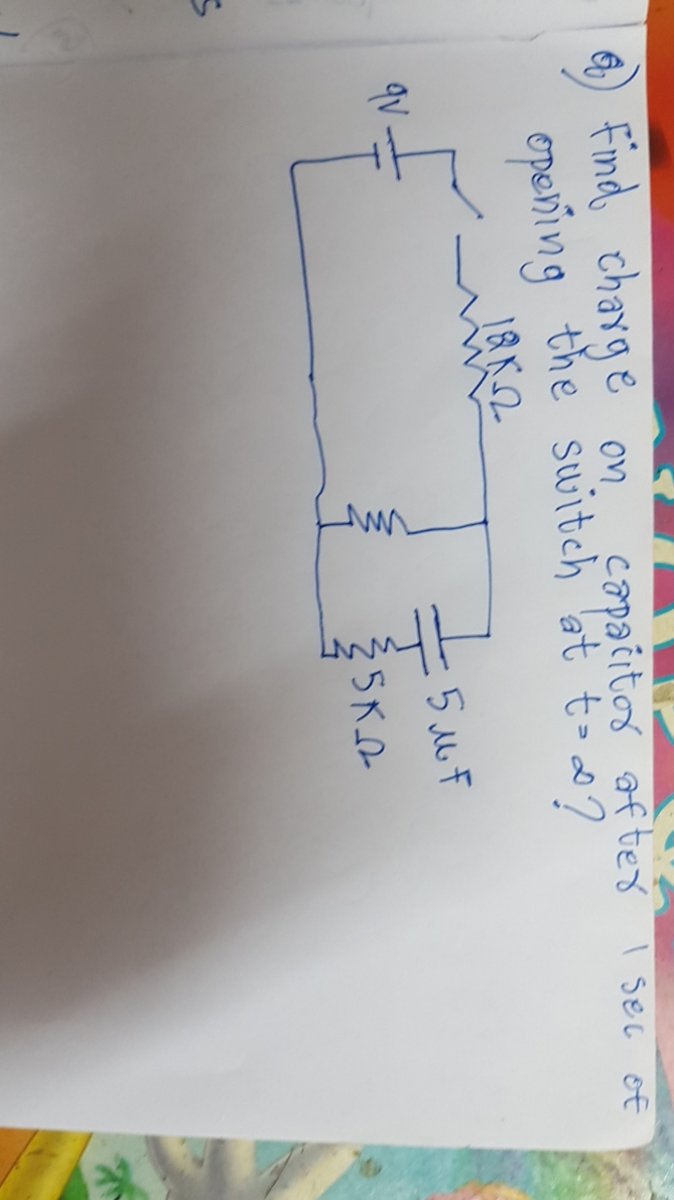 Find the charge on the capacitor after 1 sec of opening the switch at t