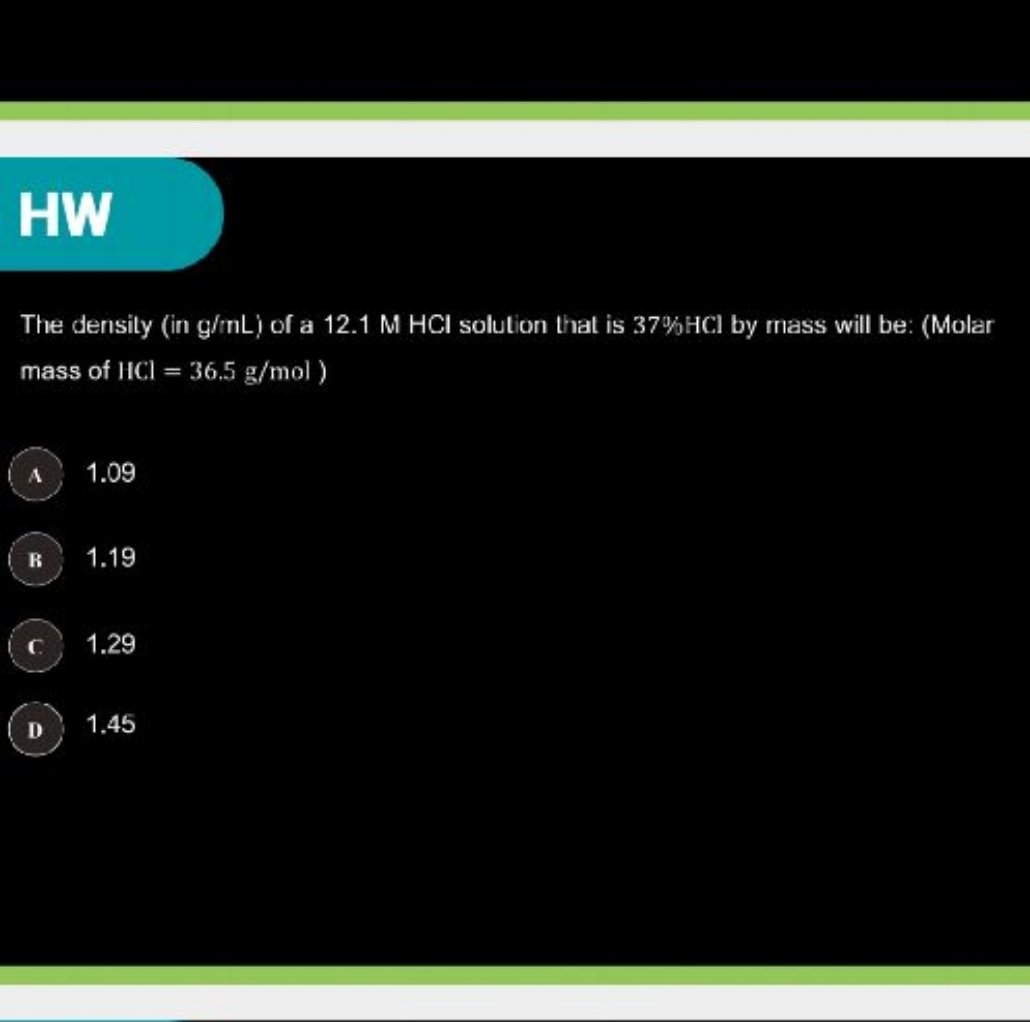 The density (in g/mL) of a 12.1 M HCl solution that is 37% HCl by mass wi..