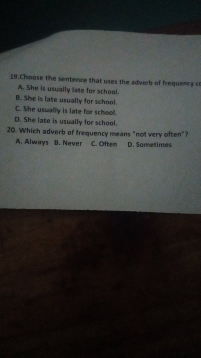 Choose the sentence that uses the adverb of frequency correctly. A. She i..