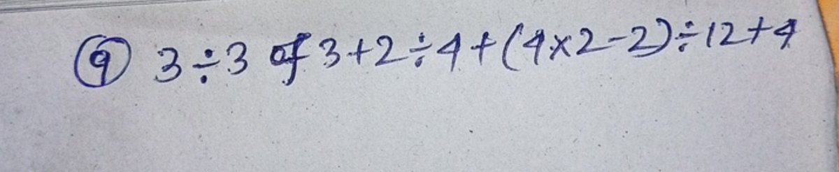 3 ÷ 3 of 3 + 2 ÷ 4 + (4 × 2 - 2) ÷ 12 + 4 | Filo