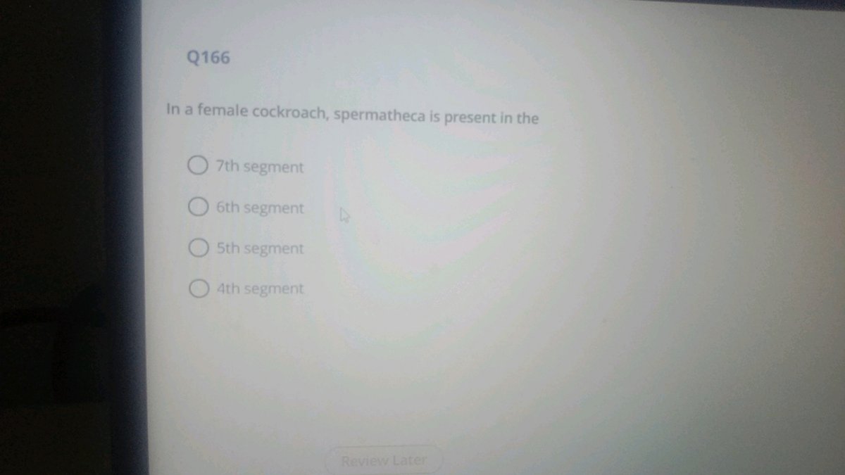 Q166 In a female cockroach, spermatheca is present in the 7th segment 6t..