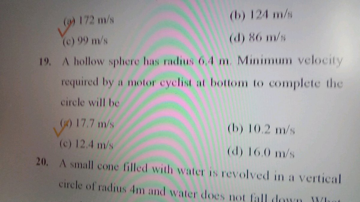 A hollow sphere has radius 6.4 m. Minimum velocity required by a motor cy..