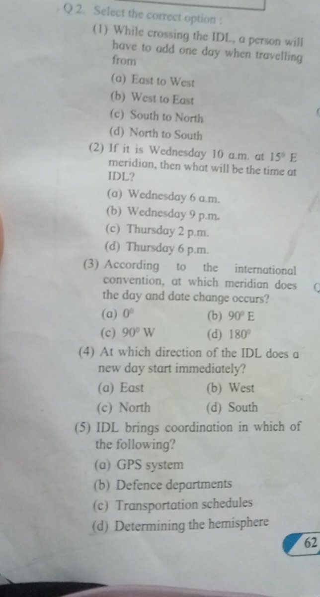 Q 2. Select the correct option: While crossing the IDL, a person will ha..