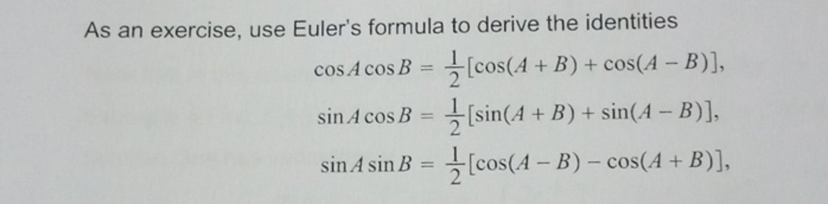 As an exercise, use Euler's formula to derive the identities: \cos A \co..