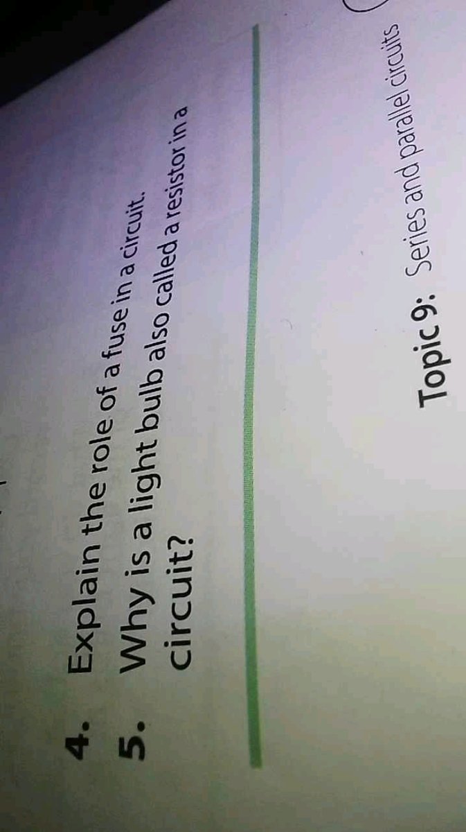 Explain the role of a fuse in a circuit. Why is a light bulb also called