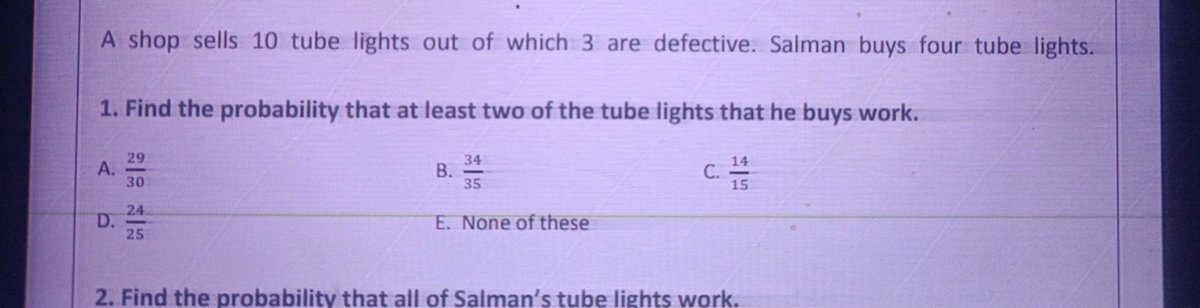 A shop sells 10 tube lights out of which 3 are defective. Salman buys fou..