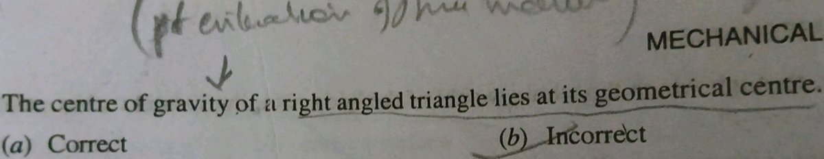 The centre of gravity of a right angled triangle lies at its geometrical