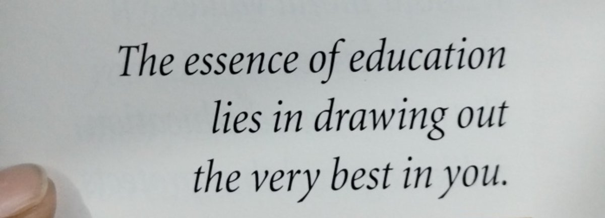 The essence of education lies in drawing out the very best in you. meani..