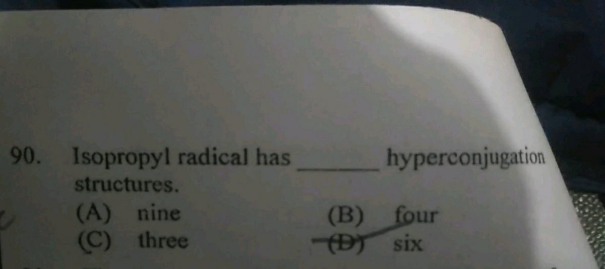 Isopropyl radical has _ hyperconjugation structures. (A) nine (B) four (C..