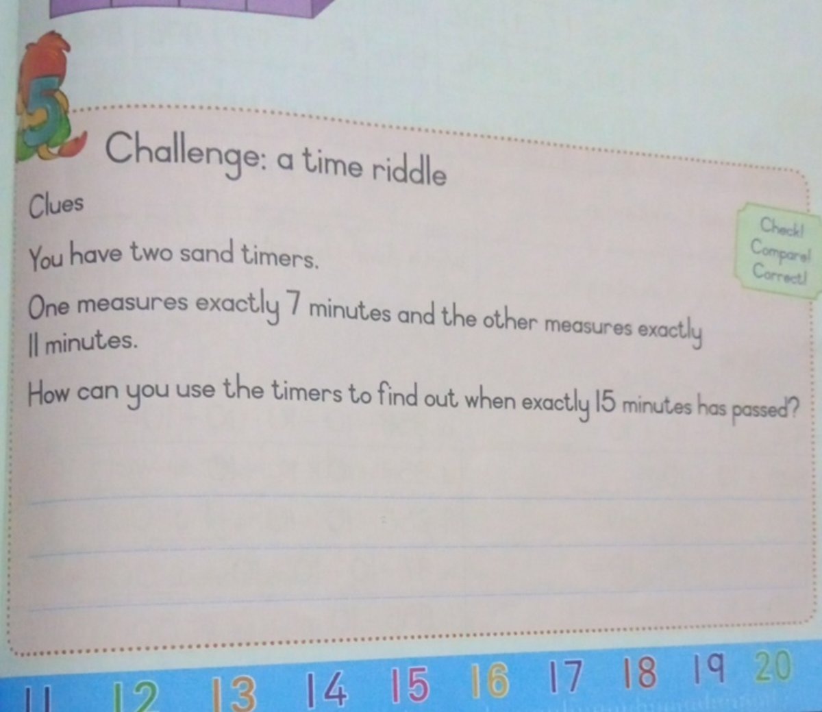 Challenge: a time riddle Clues You have two sand timers. One measures ex..