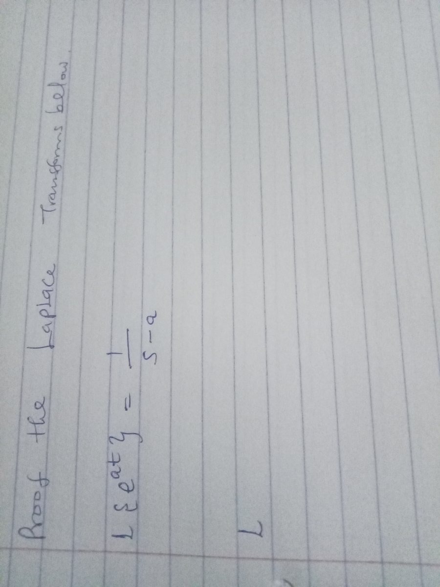 Proof the Laplace Transforms below: L\{e^{at}\} = \frac{1}{s-a} | Filo