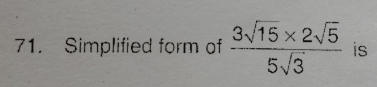 Simplified form of \frac{3\sqrt{15} \times 2\sqrt{5}}{5\sqrt{3}} is | Filo