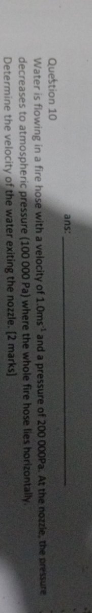 Question 10 Water is flowing in a fire hose with a velocity of 1.0 m/s an..