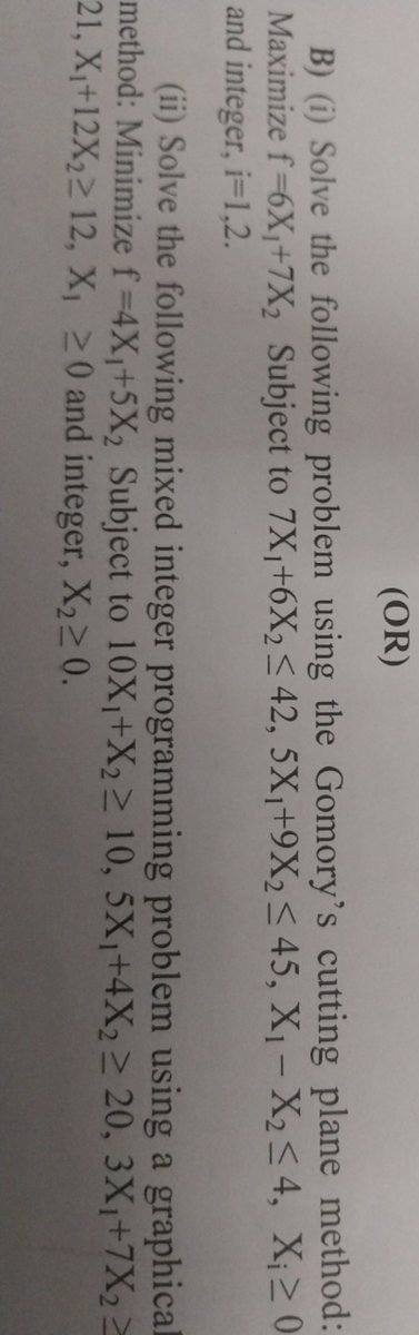 B) (i) Solve the following problem using the Gomory's cutting plane metho..