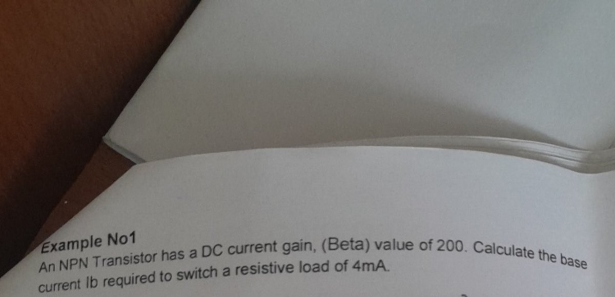 An NPN Transistor has a DC current gain, (Beta) value of 200. Calculate t..