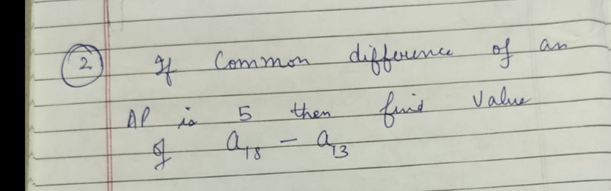 If the common difference of an AP is 5, then find the value of a₁₈ - a₁₃...
