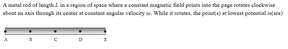 A metal rod of length L in a region of space where a constant magnetic fi..