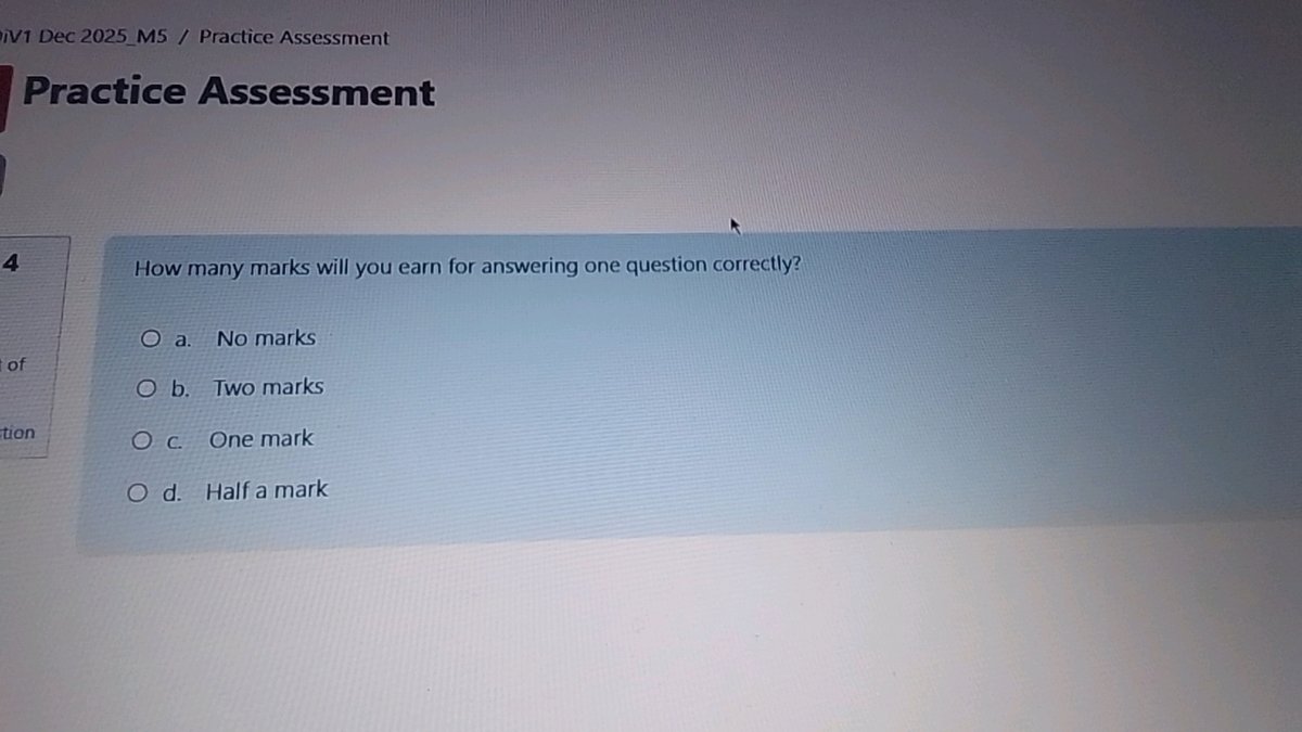 How many marks will you earn for answering one question correctly? a. No..