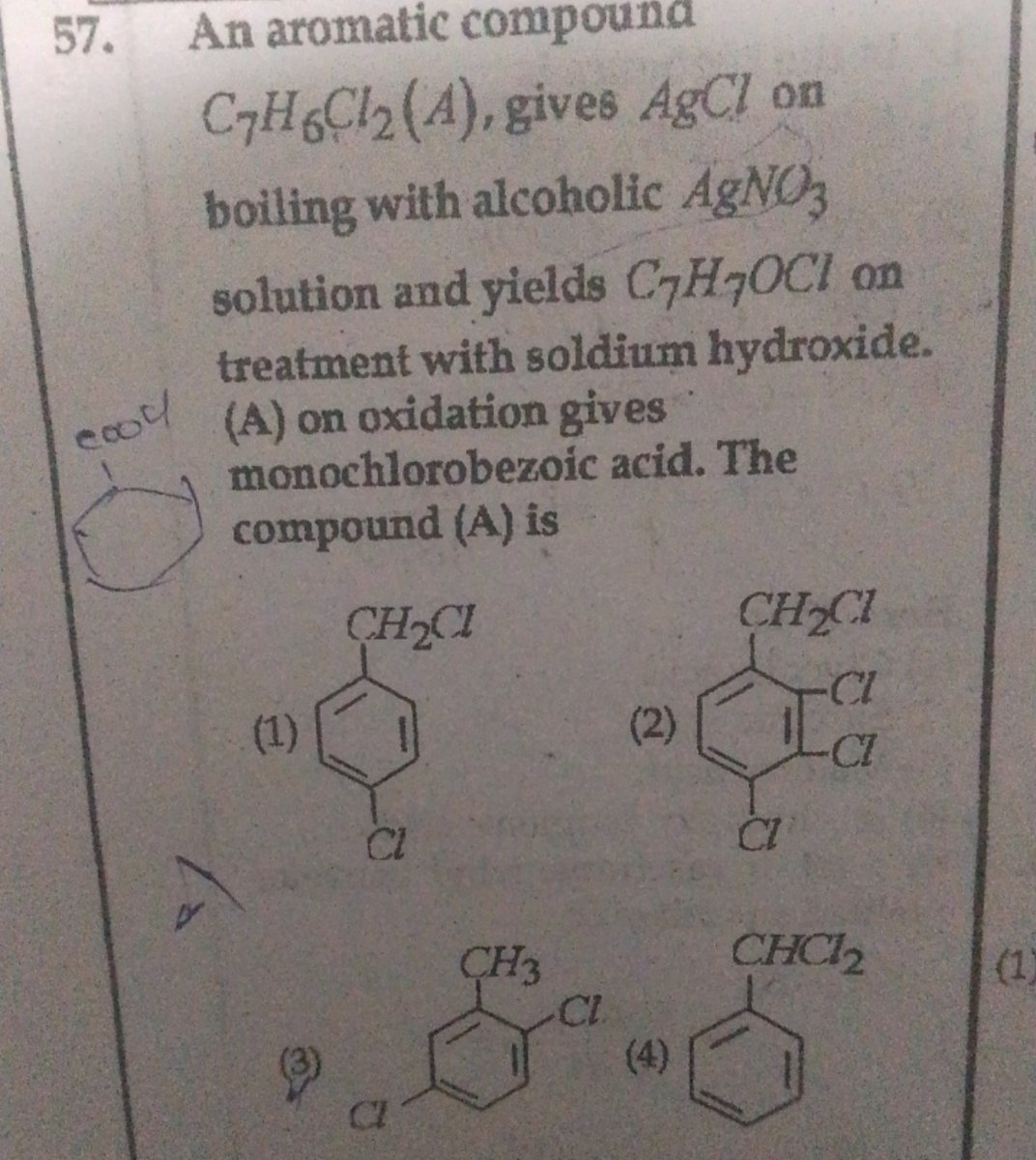 An aromatic compound C7H6Cl2(A), gives AgCl on boiling with alcoholic AgN..
