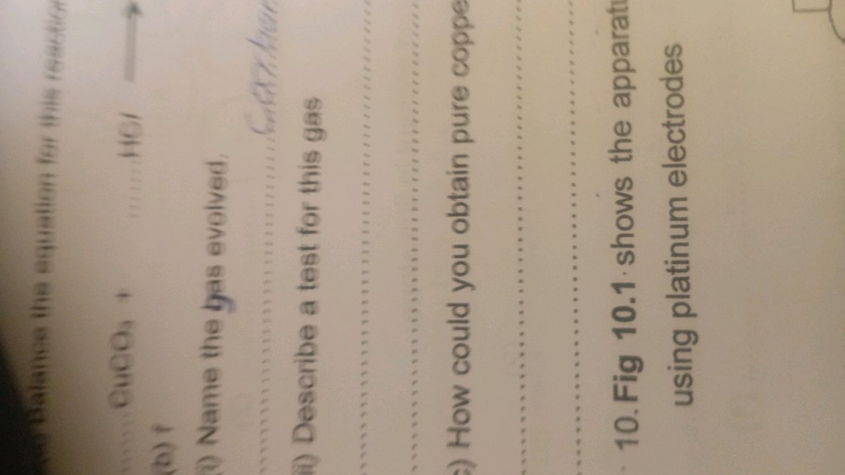 Balance the equation for this reaction: CuCO₃ + HCl → (b) (i) Name the g..