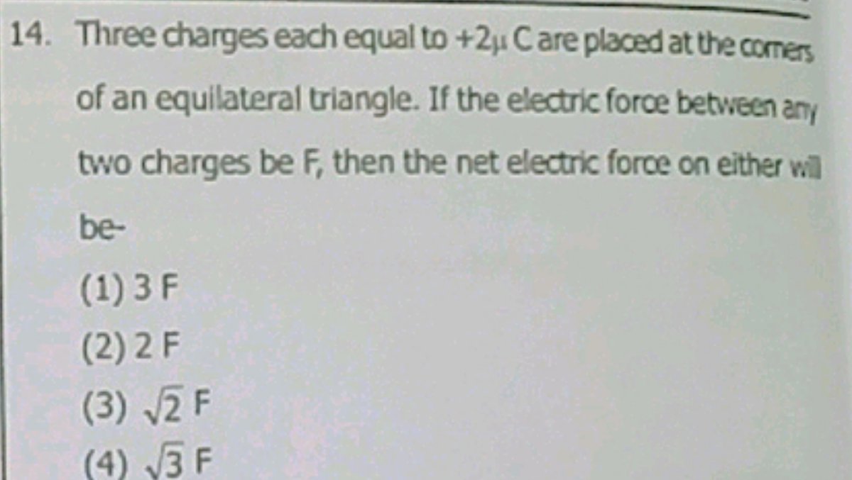 Three charges each equal to +2μC are placed at the corners of an equilate..