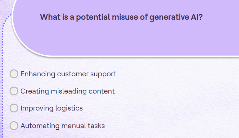 What is a potential misuse of generative AI? A. Enhancing customer suppo..