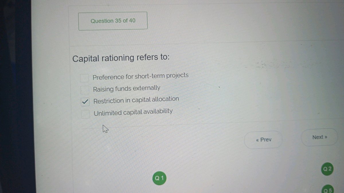 Capital rationing refers to: Preference for short-term projects Raising