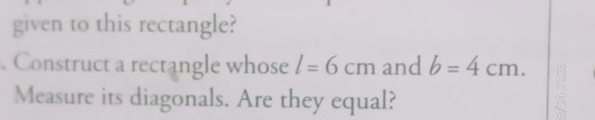 Construct a rectangle whose length is 6 cm and breadth is 4 cm. Measure i..