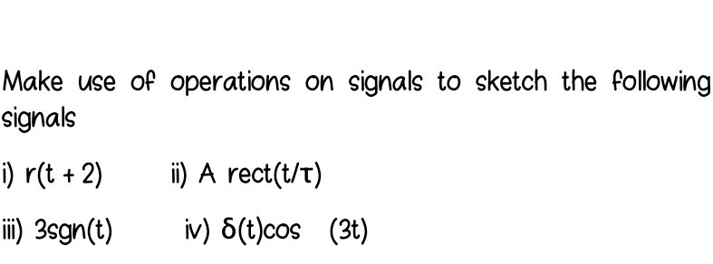 Make use of operations on signals to sketch the following signals: i) r(..