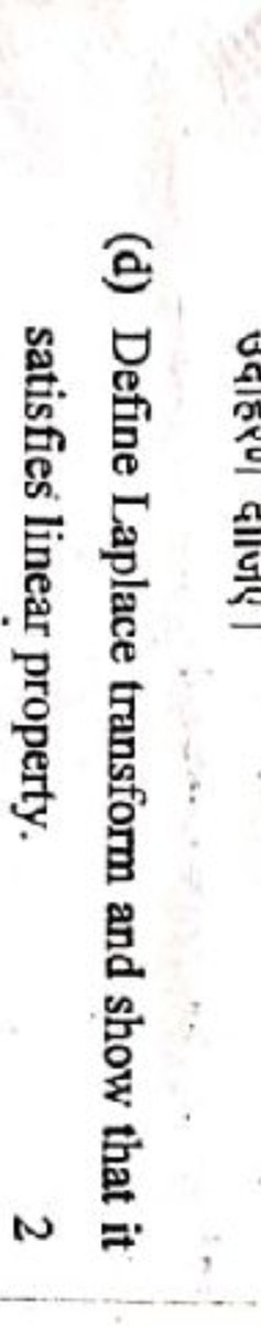 (d) Define Laplace transform and show that it satisfies linear property...