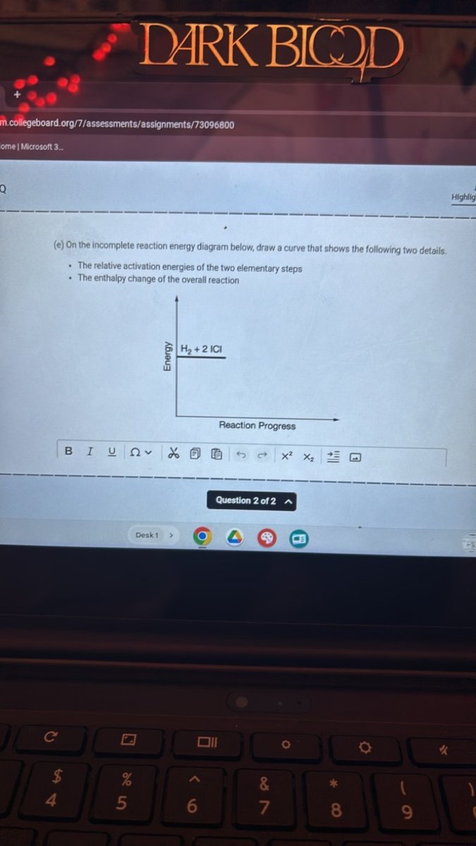 (e) On the incomplete reaction energy diagram below, draw a curve that sh..