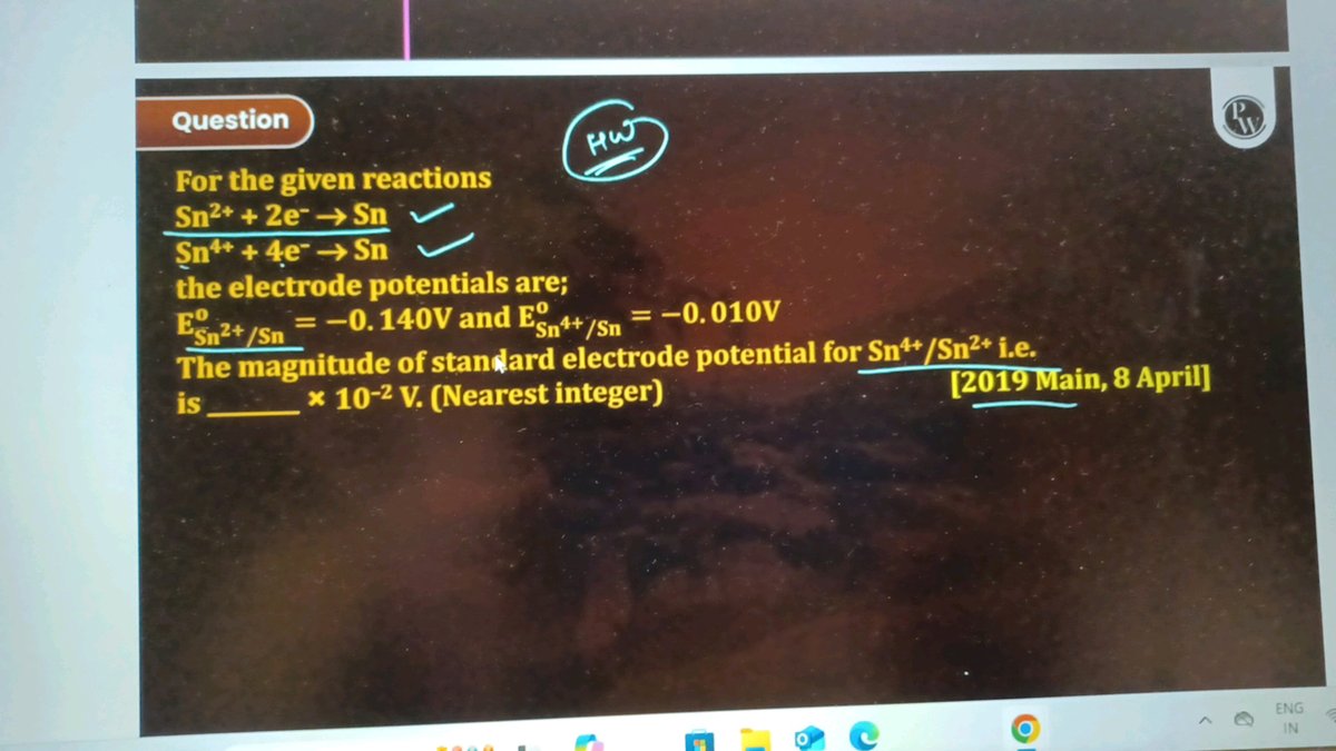 For the given reactions: Sn²⁺ + 2e⁻ → Sn Sn⁴⁺ + 4e⁻ → Sn The electrode p..