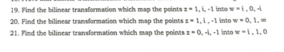 Find the bilinear transformation which map the points z = 1, i, -1 into w..